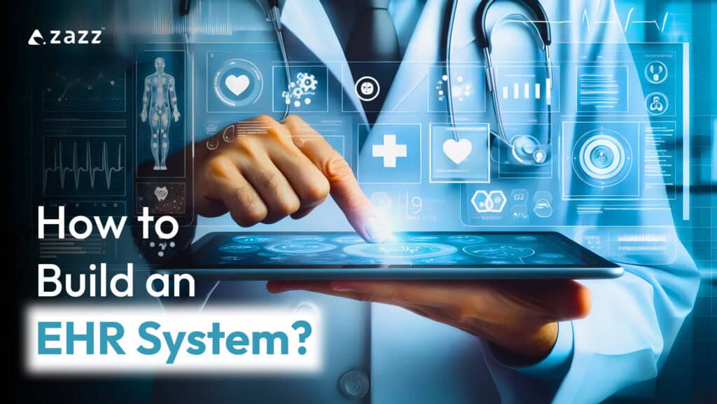 How To Build An EHR System: A Comprehensive Guide | Zazz
