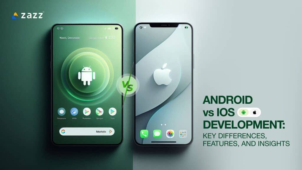 Android Vs IOS Development: Key Differences, Features, And Insights | Zazz
